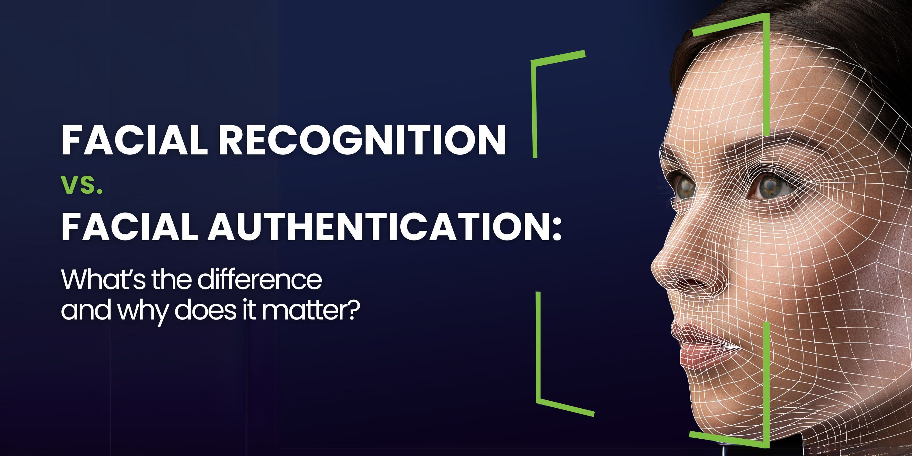 Facial Recognition vs. Authentication: Key Differences